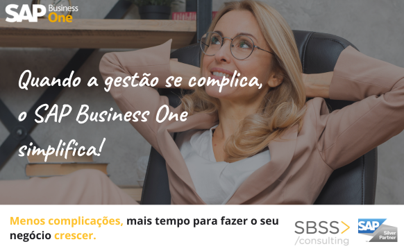 Quando a gestão se complica, o SAP Business One simplifica! - SBSS Consulting